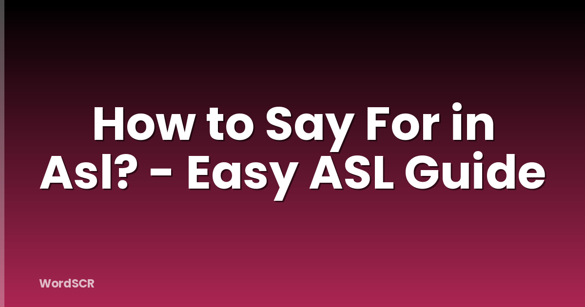 How To Say For In Asl? - Easy ASL Guide | WordSCR