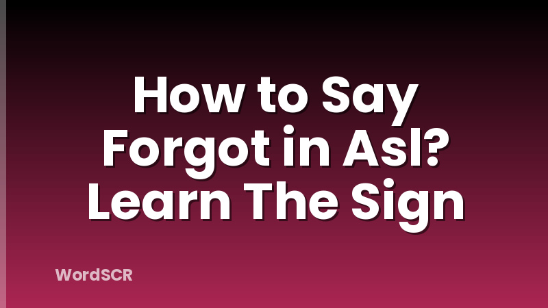 How To Say Forgot In Asl? Learn The Sign | WordSCR