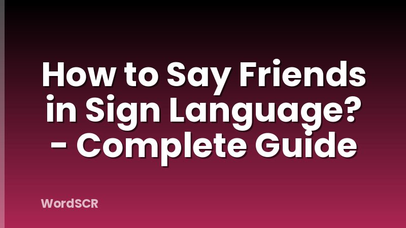 How To Say Friends In Sign Language? - Complete Guide | WordSCR