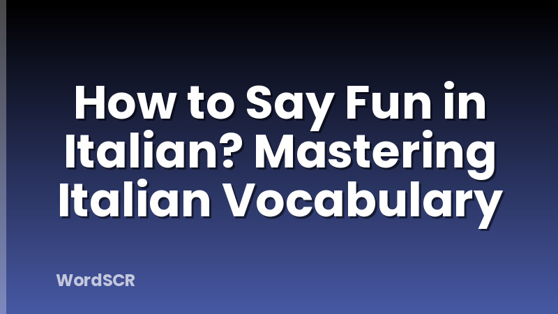 How To Say Fun In Italian? Mastering Italian Vocabulary | WordSCR