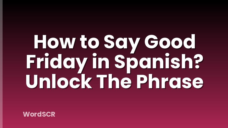 How To Say Good Friday In Spanish? Unlock The Phrase | WordSCR