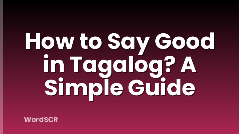 How To Say Good In Tagalog? A Simple Guide | WordSCR