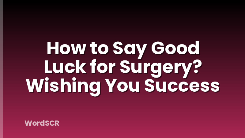 How To Say Good Luck For Surgery? Wishing You Success | WordSCR