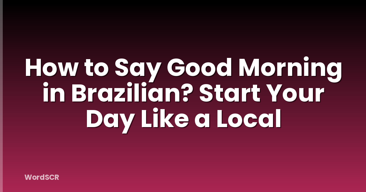 How To Say Good Morning In Brazilian? Start Your Day Like A Local | WordSCR