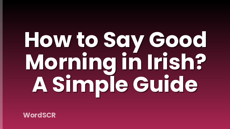 How To Say Good Morning In Irish? A Simple Guide | WordSCR