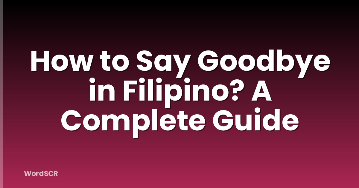 How To Say Goodbye In Filipino? A Complete Guide | WordSCR