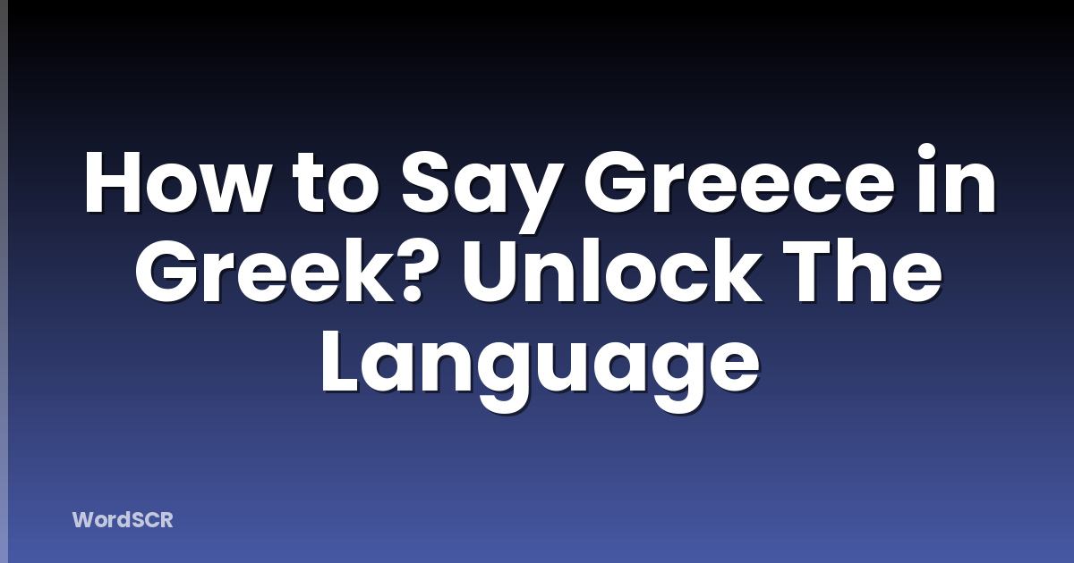 How To Say Greece In Greek? Unlock The Language | WordSCR