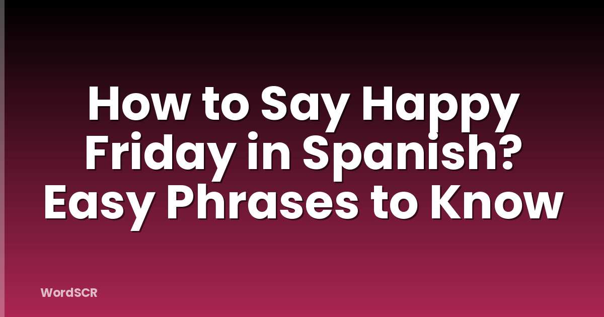 How To Say Happy Friday In Spanish? Easy Phrases To Know | WordSCR