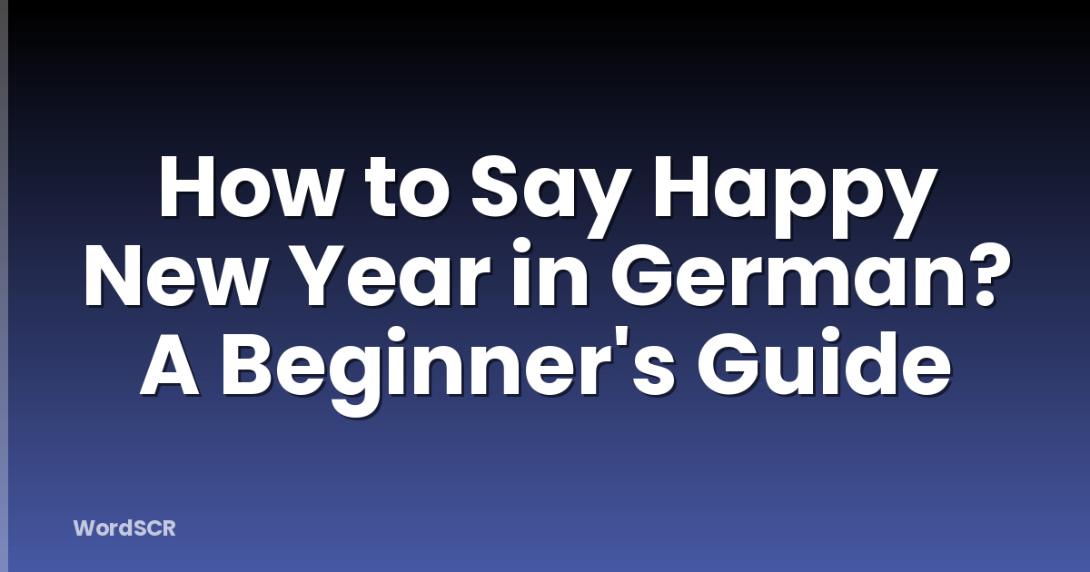 How To Say Happy New Year In German? A Beginner's Guide | WordSCR