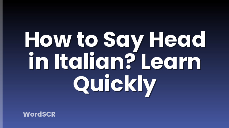 How To Say Head In Italian? Learn Quickly | WordSCR