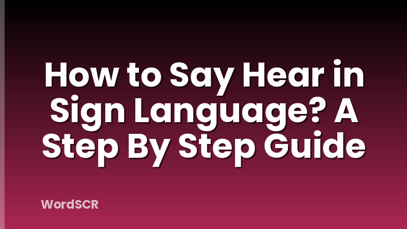 How To Say Hear In Sign Language? A Step By Step Guide | WordSCR