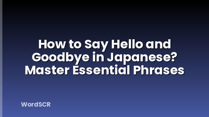 How To Say Hello And Goodbye In Japanese? Master Essential Phrases ...
