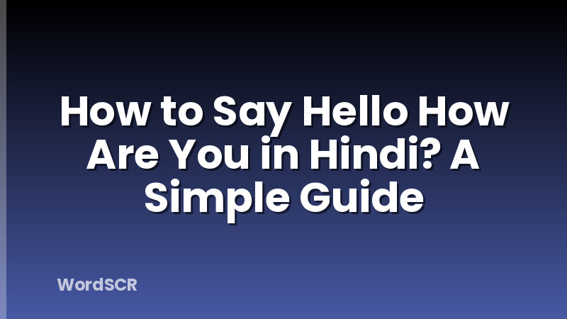 How To Say Hello How Are You In Hindi? A Simple Guide | WordSCR