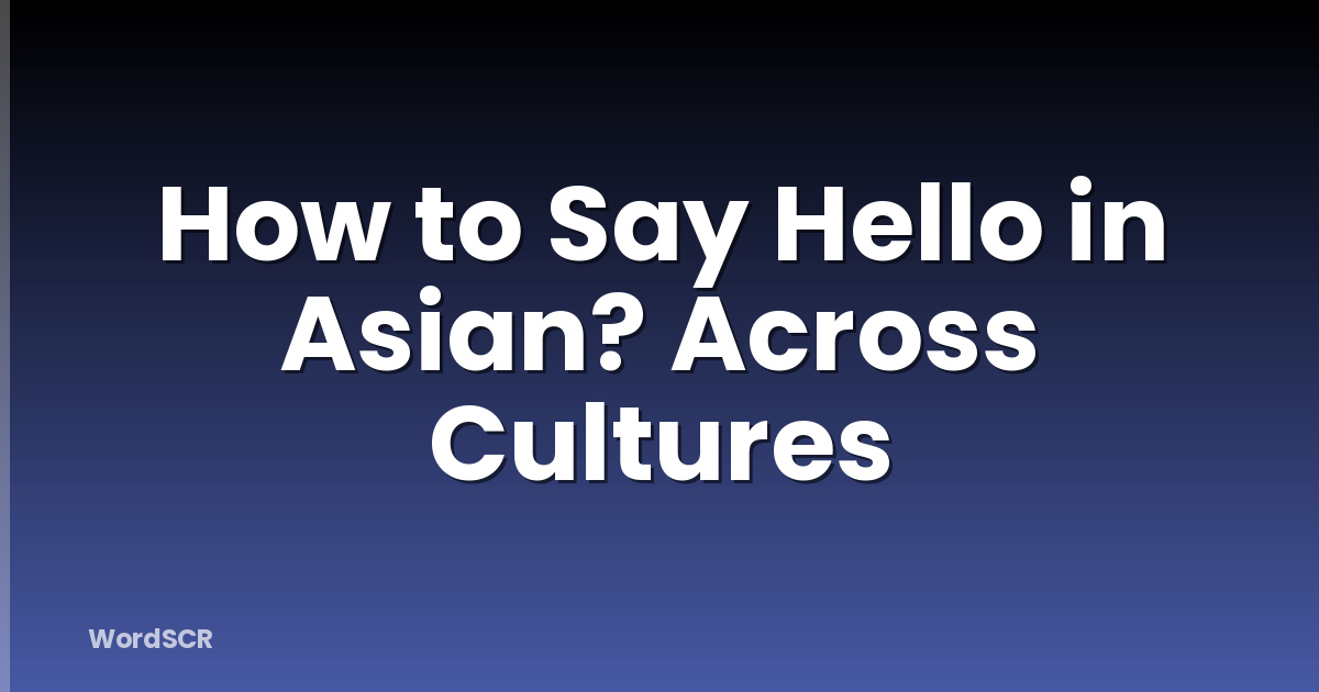 How To Say Hello In Asian? Across Cultures | WordSCR
