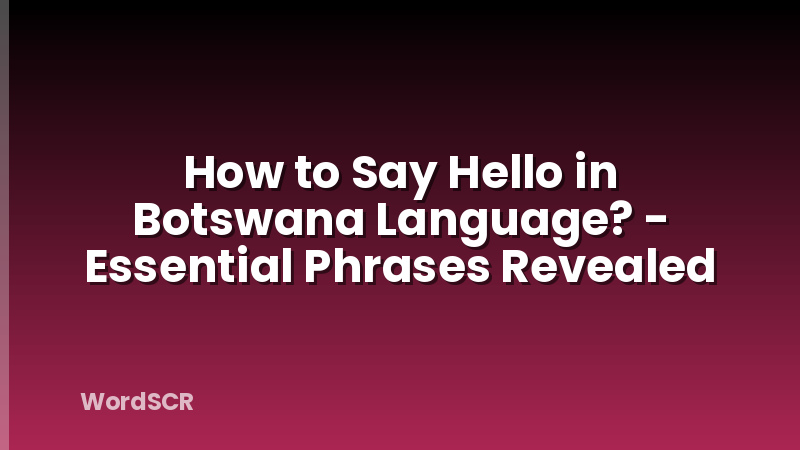 How To Say Hello In Botswana Language? - Essential Phrases Revealed ...