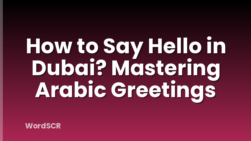 How To Say Hello In Dubai? Mastering Arabic Greetings | WordSCR
