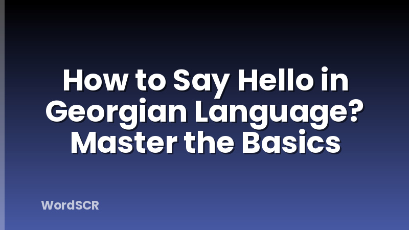 How To Say Hello In Georgian Language? Master The Basics | WordSCR