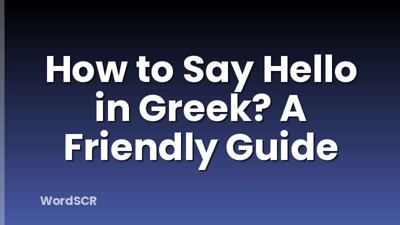 How To Say Hello In Greek? A Friendly Guide | WordSCR
