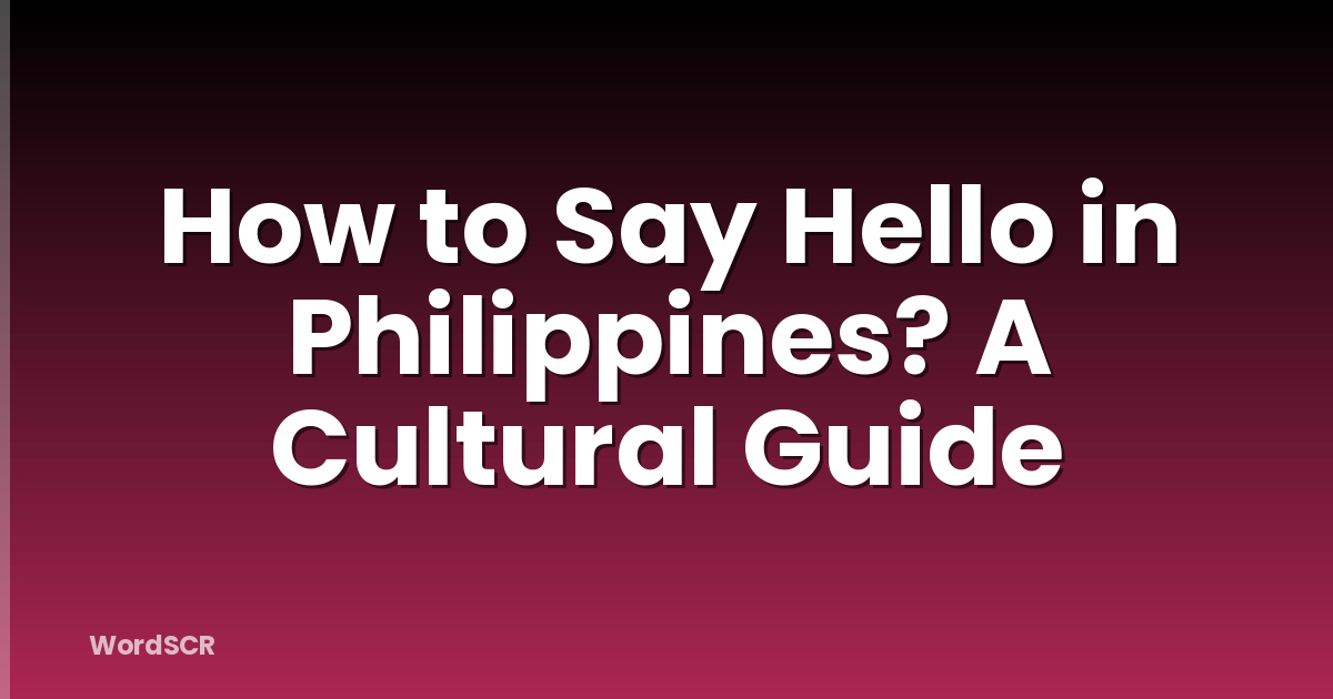 How To Say Hello In Philippines? A Cultural Guide | WordSCR