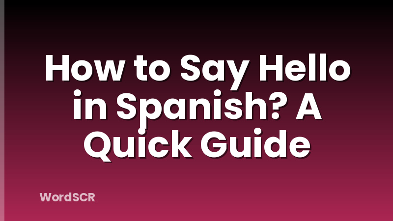 How To Say Hello In Spanish? A Quick Guide | WordSCR