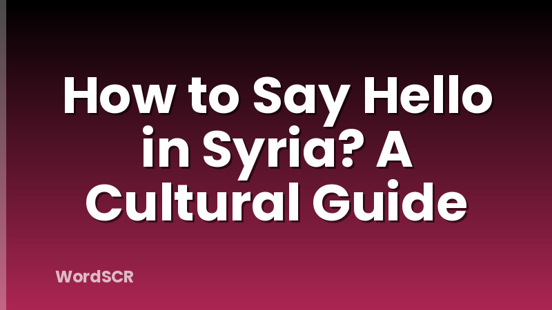How To Say Hello In Syria? A Cultural Guide | WordSCR