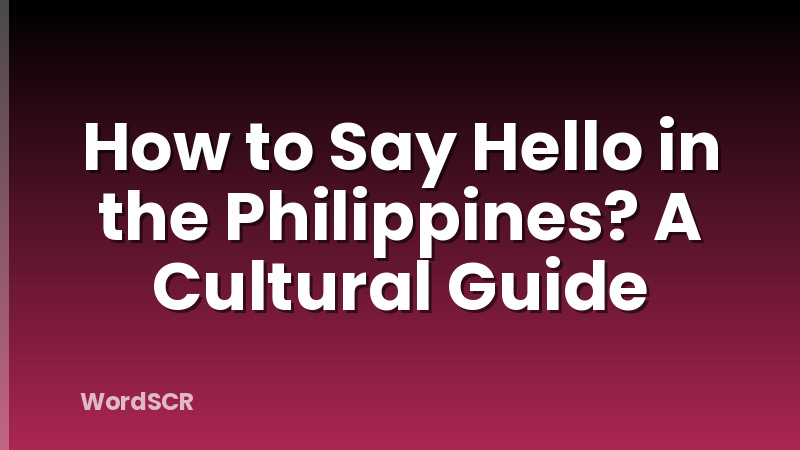 How To Say Hello In The Philippines? A Cultural Guide | WordSCR
