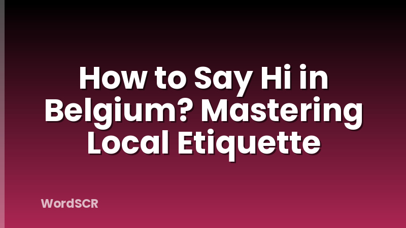 How To Say Hi In Belgium? Mastering Local Etiquette | WordSCR
