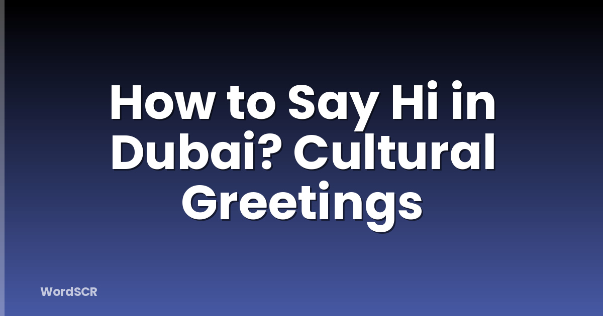 How To Say Hi In Dubai? Cultural Greetings | WordSCR