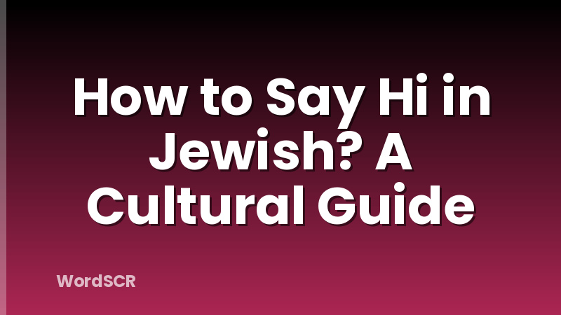 How To Say Hi In Jewish? A Cultural Guide | WordSCR