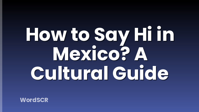 How To Say Hi In Mexico? A Cultural Guide | WordSCR