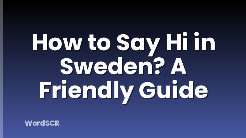 How To Say Hi In Sweden? A Friendly Guide | WordSCR