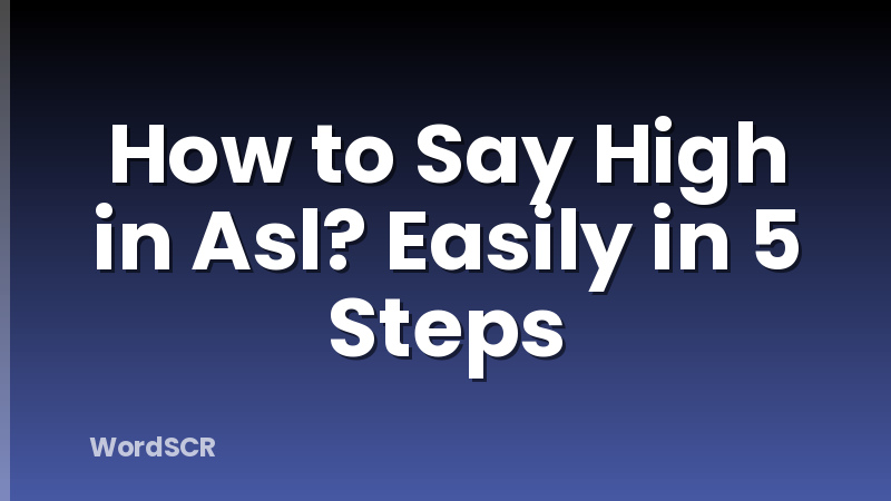 How To Say High In Asl? Easily In 5 Steps | WordSCR