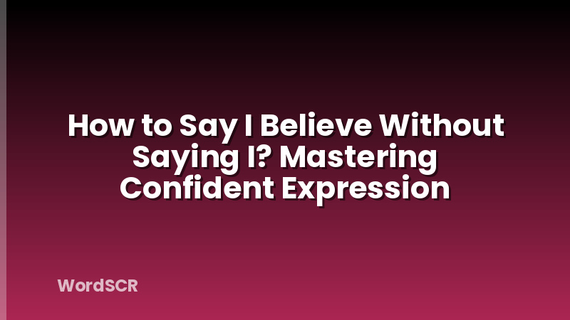 How To Say I Believe Without Saying I? Mastering Confident Expression ...