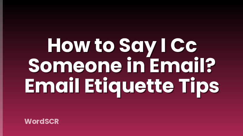 How To Say I Cc Someone In Email? Email Etiquette Tips | WordSCR