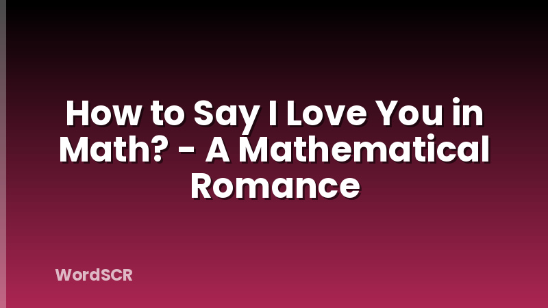 How To Say I Love You In Math? - A Mathematical Romance | WordSCR