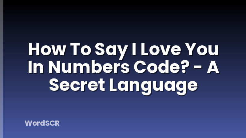 How To Say I Love You In Numbers Code? - A Secret Language | WordSCR