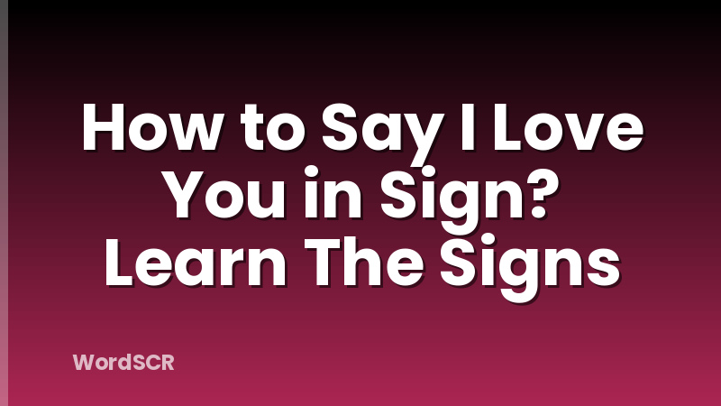 How To Say I Love You In Sign? Learn The Signs | WordSCR