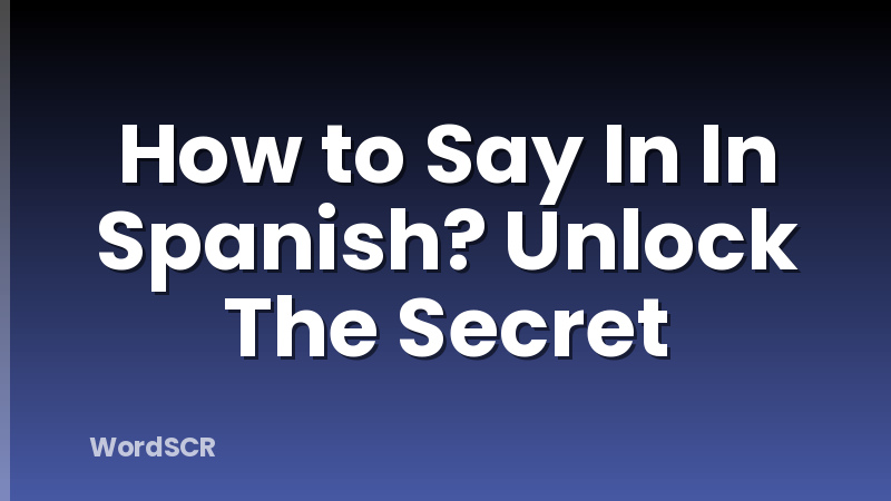 How To Say In In Spanish? Unlock The Secret | WordSCR
