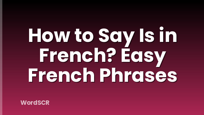 How To Say Is In French? Easy French Phrases | WordSCR