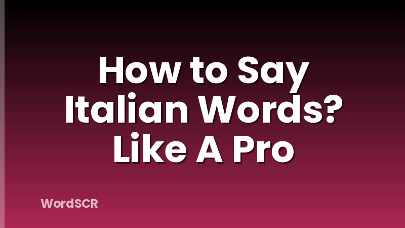 How To Say Italian Words? Like A Pro | WordSCR