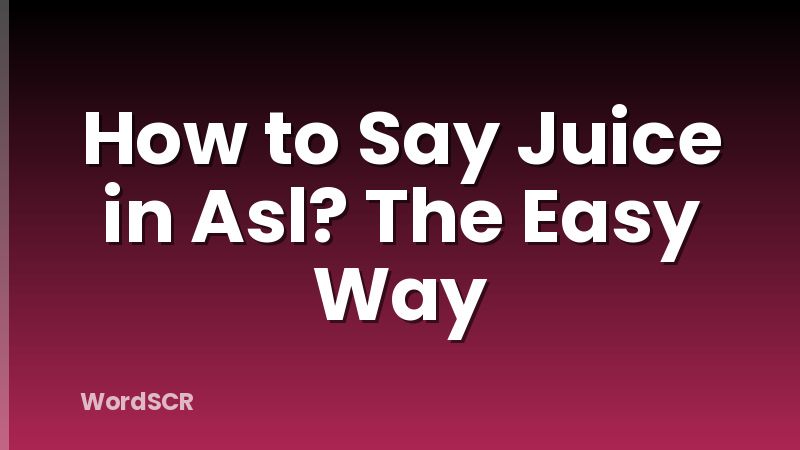 How To Say Juice In Asl? The Easy Way | WordSCR
