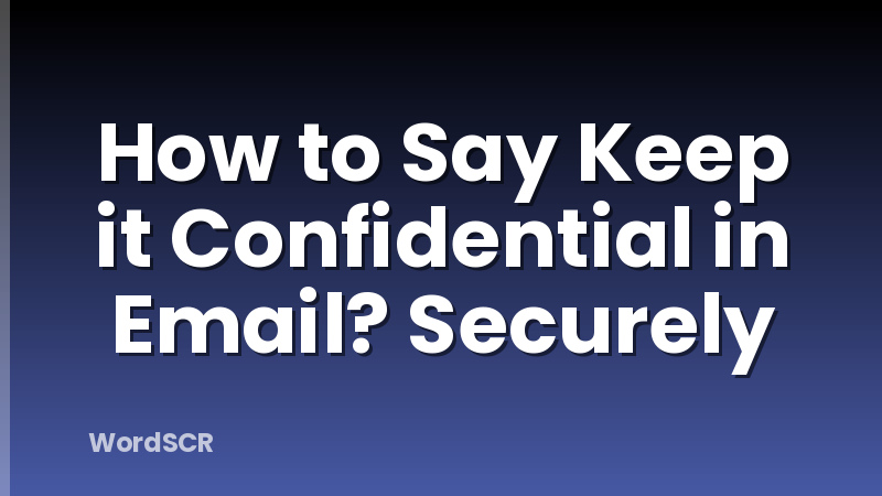 How To Say Keep It Confidential In Email? Securely | WordSCR
