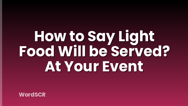 How To Say Light Food Will Be Served? At Your Event | WordSCR