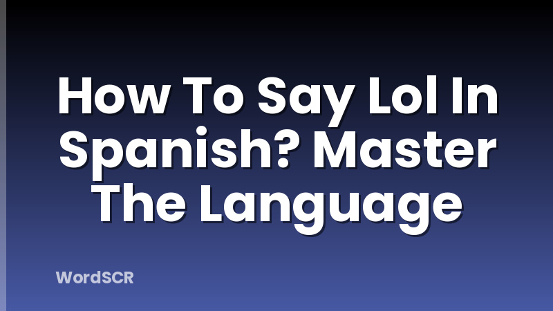 How To Say Lol In Spanish? Master The Language | WordSCR