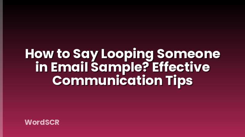 How To Say Looping Someone In Email Sample? Effective Communication ...