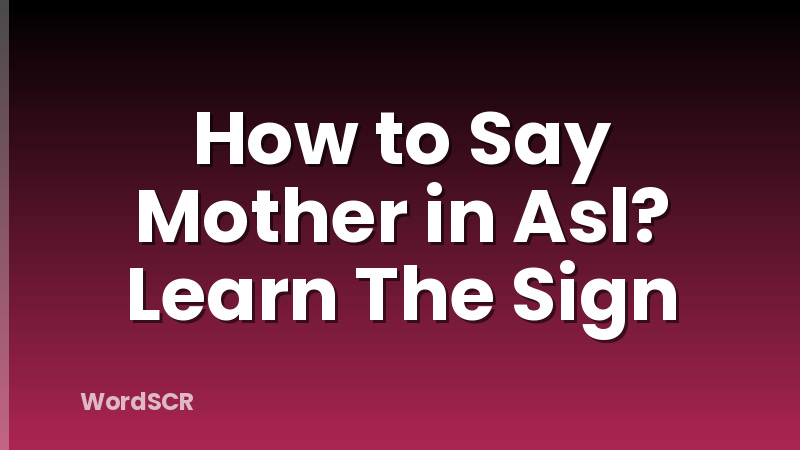 How To Say Mother In Asl? Learn The Sign | WordSCR
