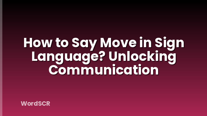 How To Say Move In Sign Language? Unlocking Communication | WordSCR