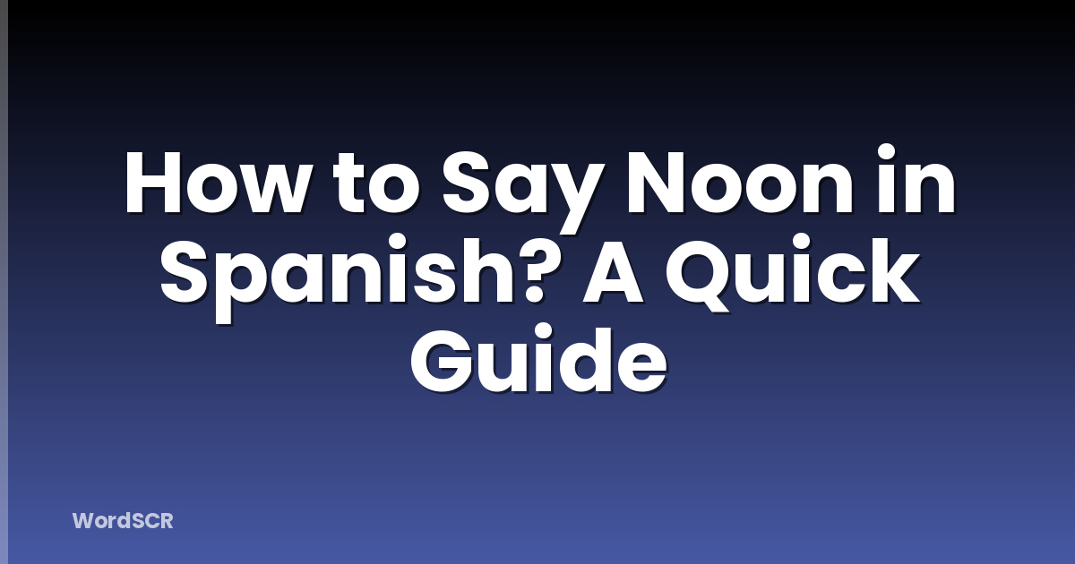 How To Say Noon In Spanish? A Quick Guide | WordSCR