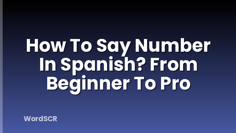 How To Say Number In Spanish? From Beginner To Pro | WordSCR