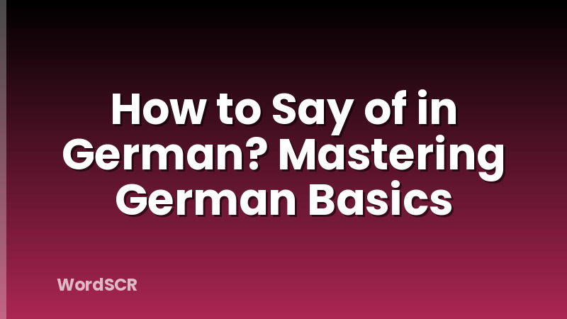 How To Say Of In German? Mastering German Basics | WordSCR